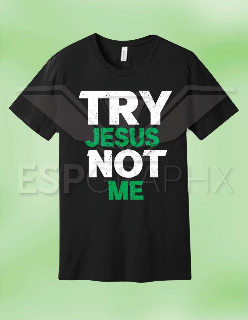 Try Jesus, Not Me T-Shirt | ESP GRAPHX